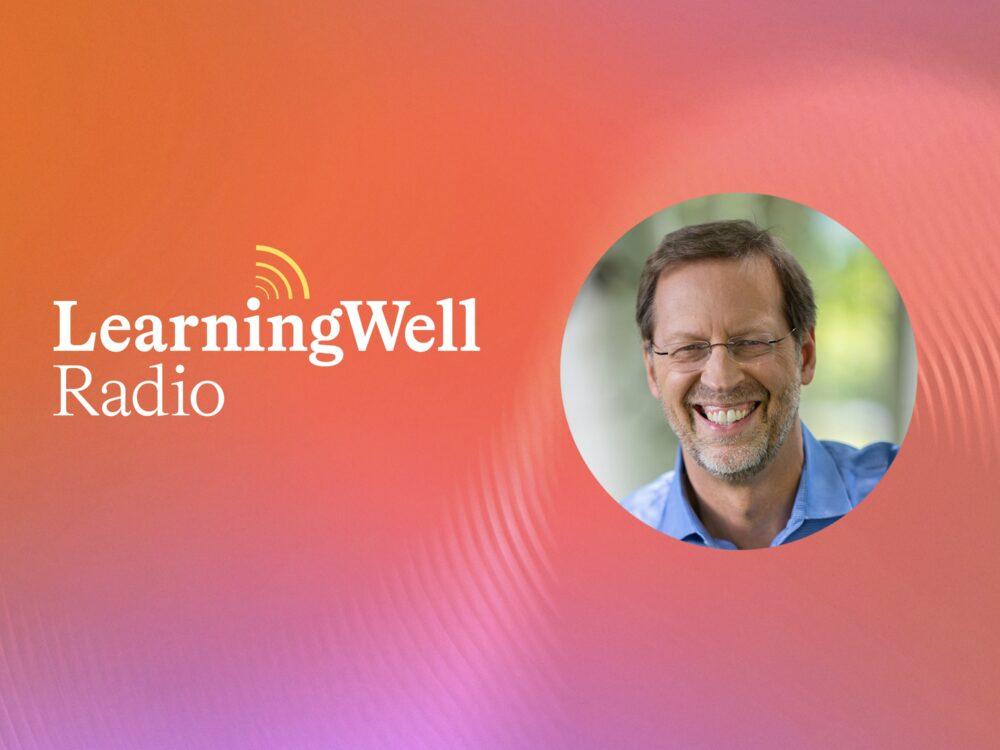 LearningWell Radio in Conversation with Dan Porterfield | LearningWell ...